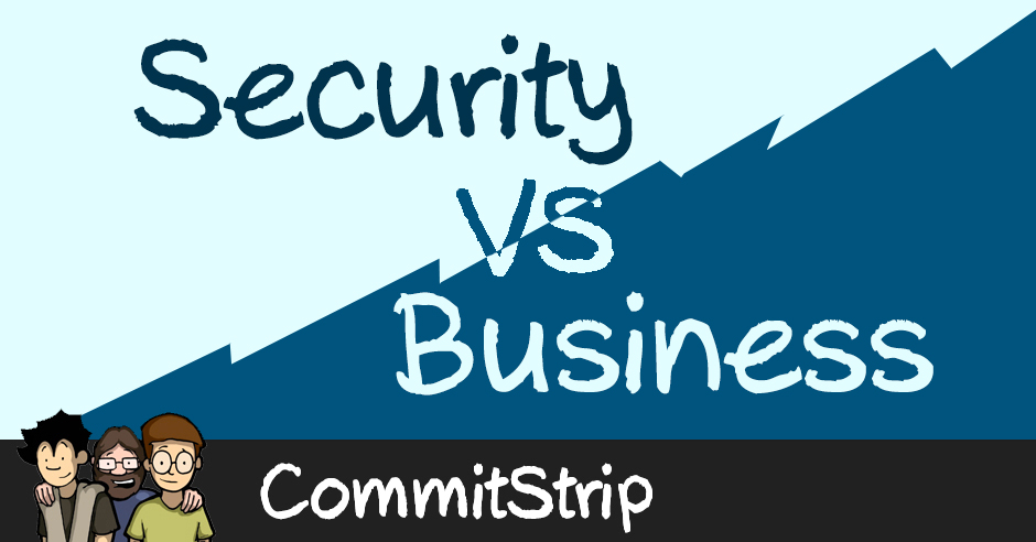 Sécurité vs Business | CommitStrip